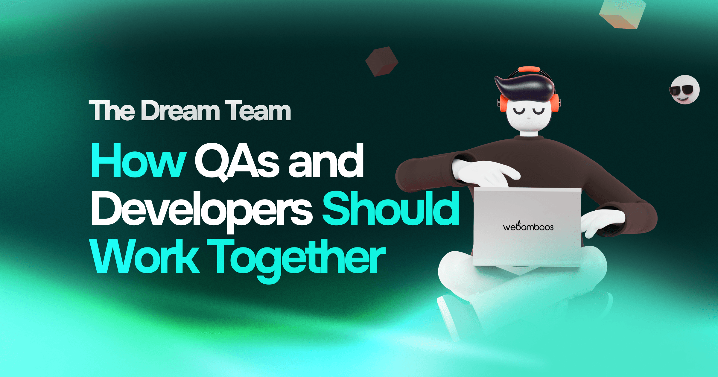 The Dream Team – How QAs and Developers Should Work Together