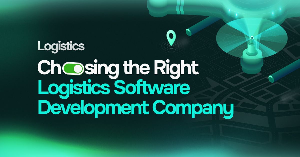 Choosing the Right Logistics Software Development Company for Your ...