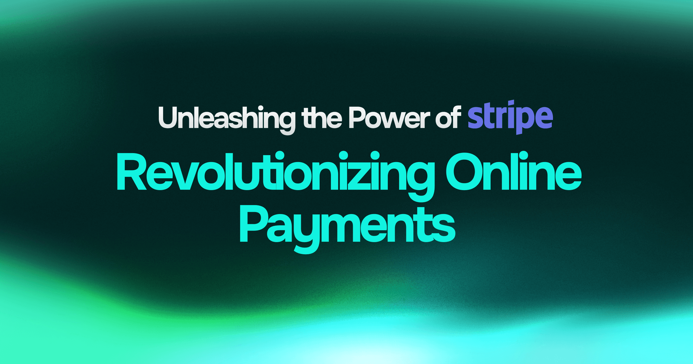 Unlocking Seamless Payments with Stripe: Building a World of Possibilities