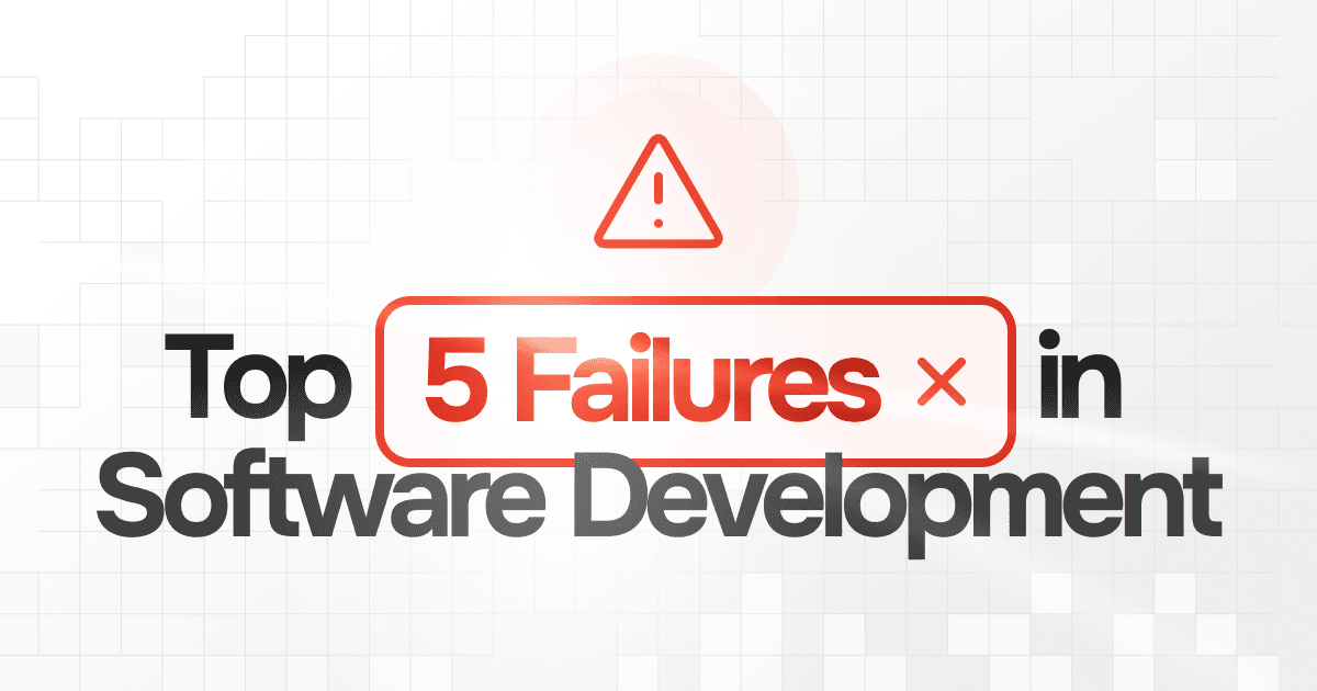 Top 5 Failures We Met in Software Development